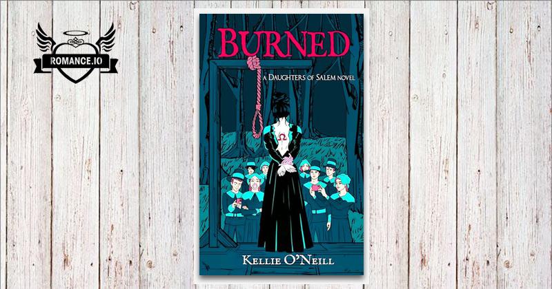 Burned: A Daughters of Salem Novel by Kellie O'Neill