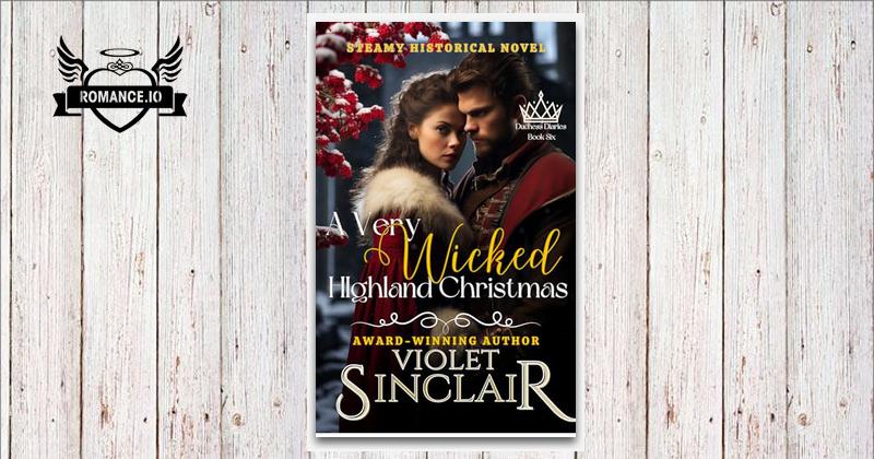 A Very Wicked Highland Christmas: Duchess Diaries Book 6 by Violet Sinclair