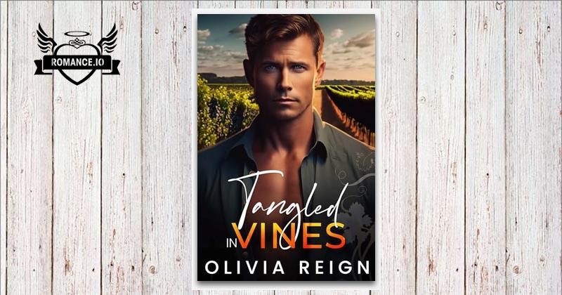 Tangled in Vines: A Small Town Enemies to Lovers Romance by Olivia Reign