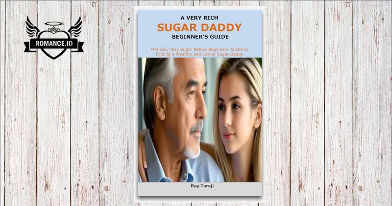 A VERY RICH SUGAR DADDY BEGINNER'S GUIDE : The Easy Way Sugar Babies Beginners Guide to Finding ...