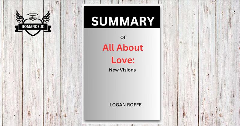 Summary of All About Love: : New Visions by bell hooks by LOGAN ROFFE