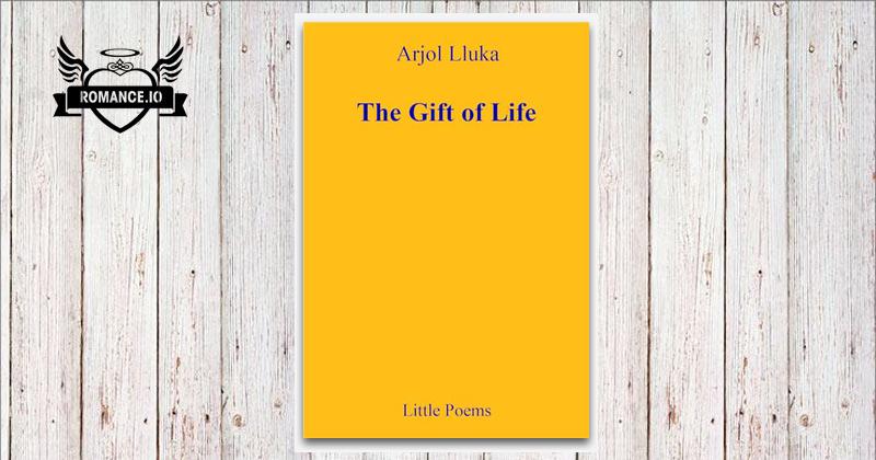The Gift of Life: Little Poems by Arjol Lluka