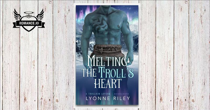 Melting the Troll's Heart by Lyonne Riley
