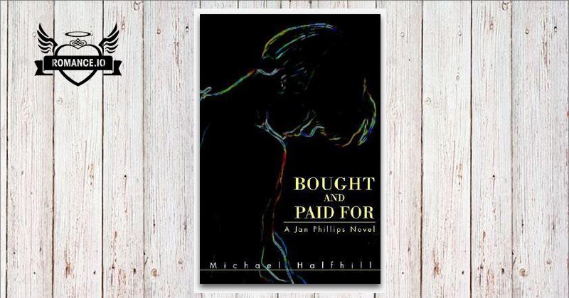 Bought and Paid for: A Jan Phillips Novel by Michael Halfhill