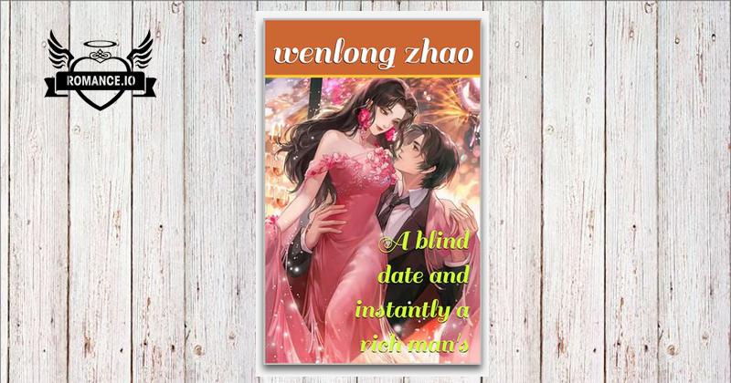 A blind date and instantly a rich man's wife. by wenlong zhao, Lingfei ...
