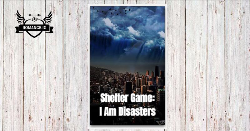 Shelter Game: I Am Disasters: Apocalypse Gamelit by sophia Ava