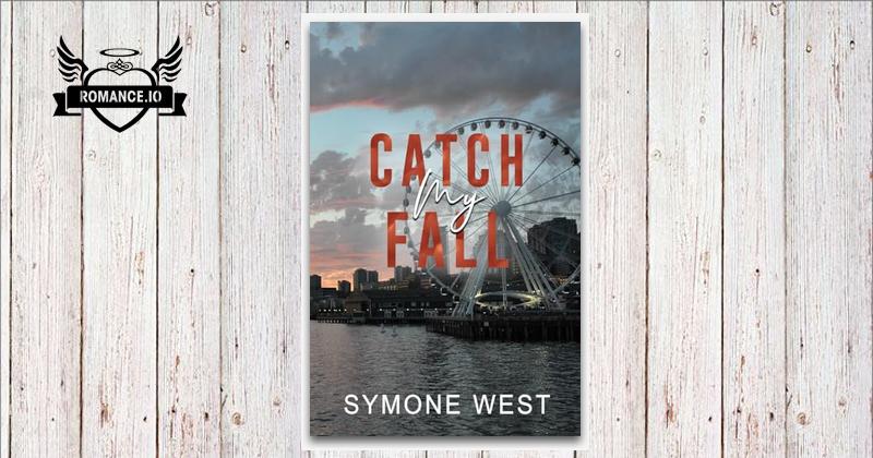 Catch My Fall: Friends to Lovers Romance by Symone West