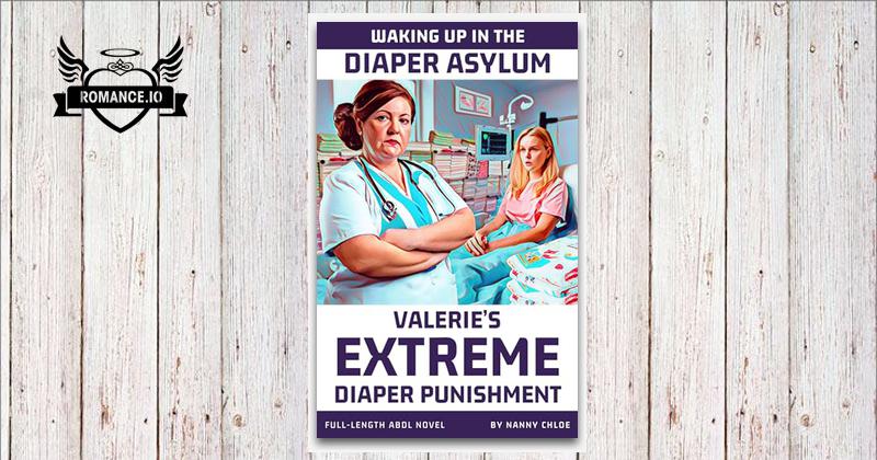 Waking Up in the Diaper Asylum: Valerie’s Extreme Diaper Punishment (Full-Length ABDL Novel) by ...