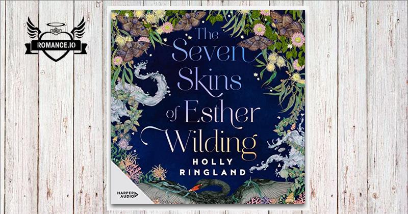 The Seven Skins of Esther Wilding by Holly Ringland, Emmanuelle Mattana