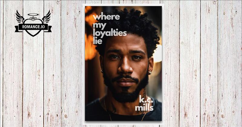 Where My Loyalties Lie by K.C. Mills