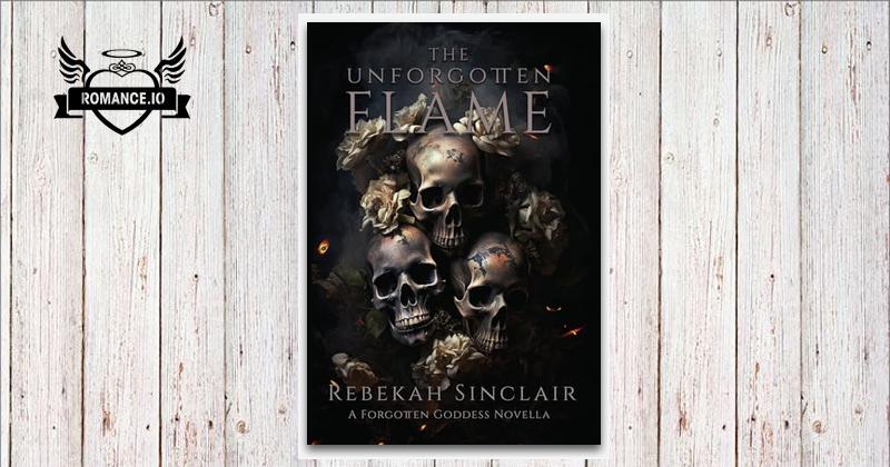 The Unforgotten Flame by Rebekah Sinclair