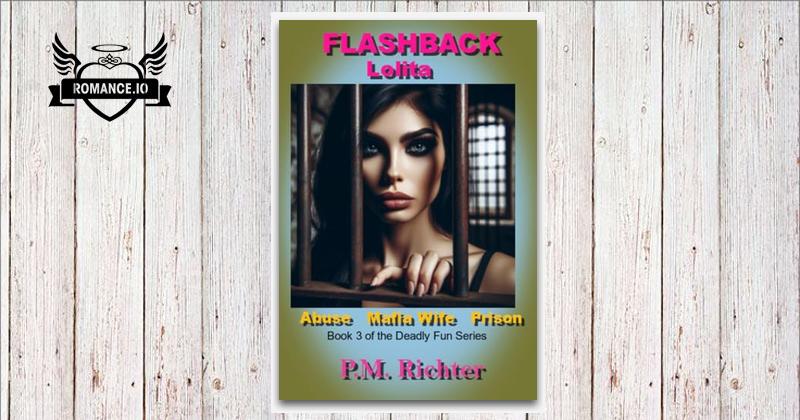 Flashback: Lolita: (Abuse, Mafia Wife, Prison) by Pamela M. Richter