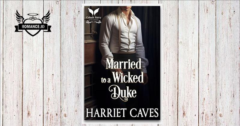 Married to a Wicked Duke: A Historical Regency Romance Novel by Harriet ...