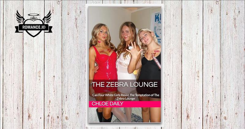 The Zebra Lounge: Can Four White Girls Resist The Temptation of The Zebra Lounge by Chloe Daily