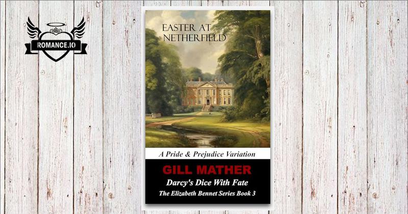 Easter At Netherfield: Darcy's Dice With Fate: A Pride & Prejudice Variation: The Elizabeth ...