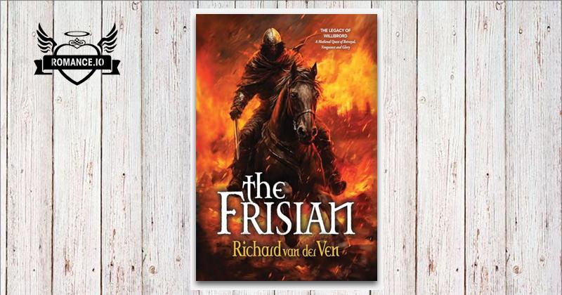 The Frisian: The Legacy of Willibrord, A Medieval Quest of Betrayal ...