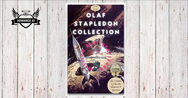 Olaf Stapledon Collection (Father of Science-Fiction): [The Complete ...