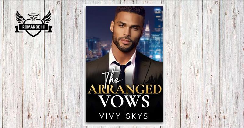The Arranged Vows: A Royal Age Gap Enemies To Lovers Romance by Vivy Skys