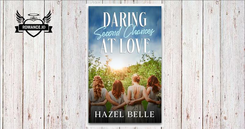 DARing Second Chances at Love: A Clean Romance Box Set by Hazel Belle