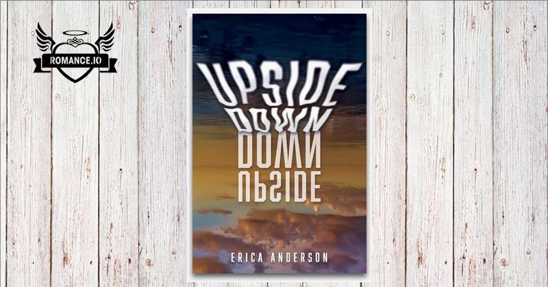 UPSIDE DOWN by Erica Anderson