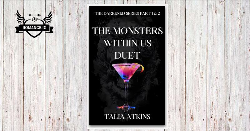 The Monsters Within Us Duet: Darkened Series Part 1 & 2 by Talia Atkins