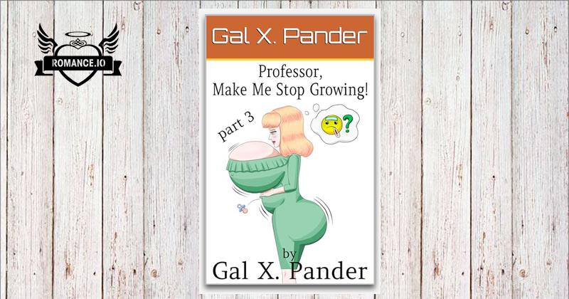 Professor, Make Me Stop Growing! Vol. 3 by Gal X. Pander