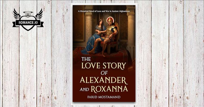 The Love Story of Alexander and Roxanna: A Historical Novel of Love and ...