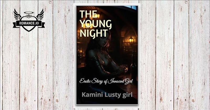 THE YOUNG NIGHT: Erotic Story of Innocent Girl by Kamini Lusty girl