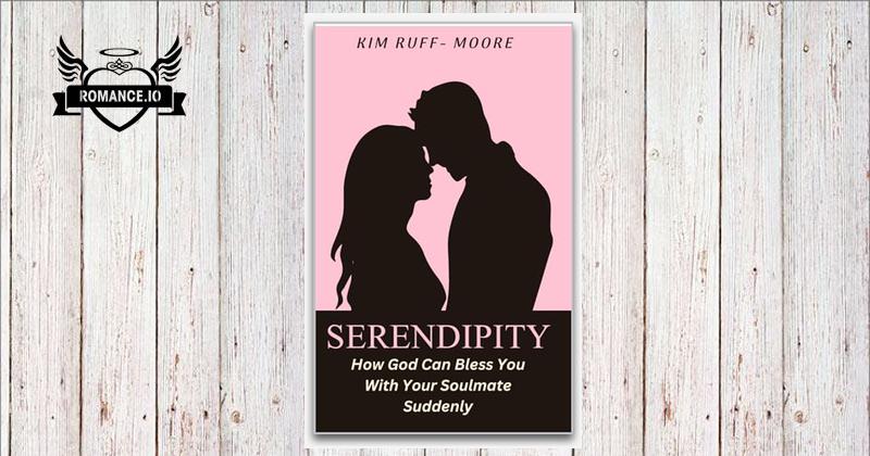 SERENDIPITY: How God Can Bless You With Your Soulmate Suddenly by Kim ...