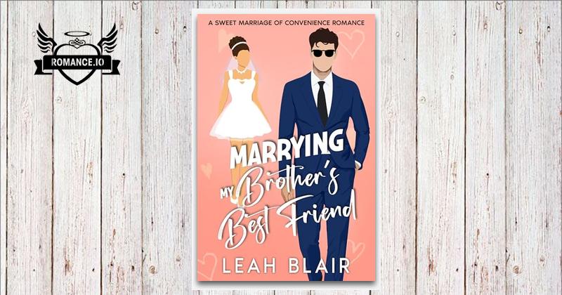 Marrying My Brother's Best Friend by Leah Blair