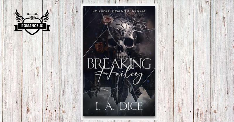 Breaking Hailey by I.A. Dice
