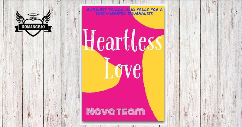 Heartless Love: ruthless tycoon who falls for a kind-hearted journalist ...
