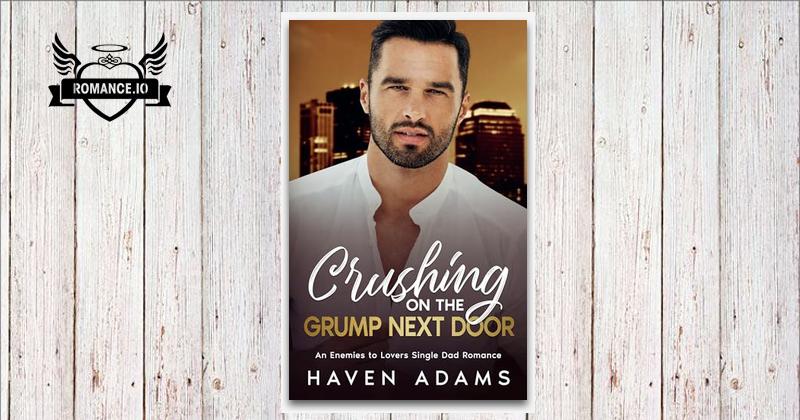 Crushing on the Grump Next Door: An Enemies to Lovers Single Dad ...