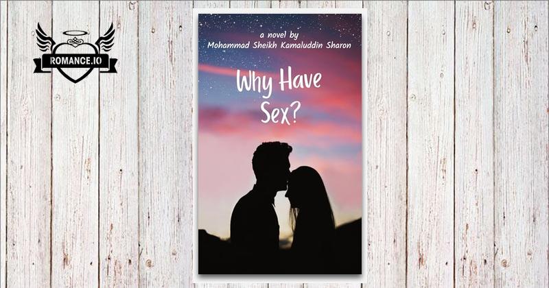 WHY HAVE SEX?: Exploring the Intricacies of Human Sexual Behavior by ...