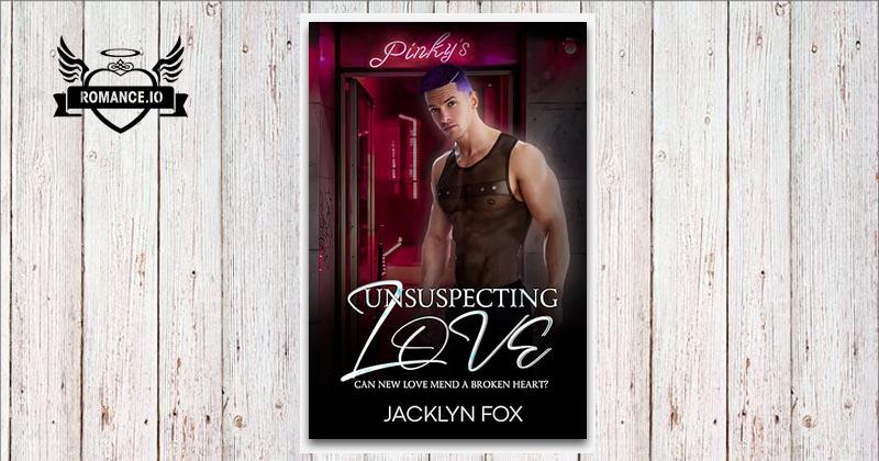 Unsuspecting Love: Can new love mend a broken heart? by Jacklyn Fox