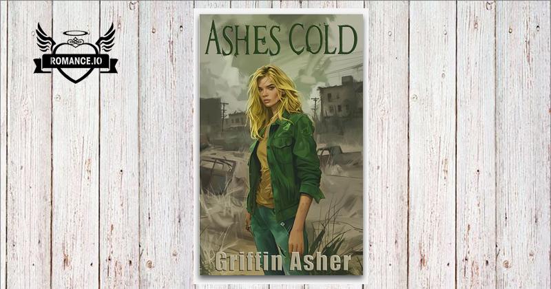 Ashes Cold: A Post Apocalypse Romance by Griffin Asher