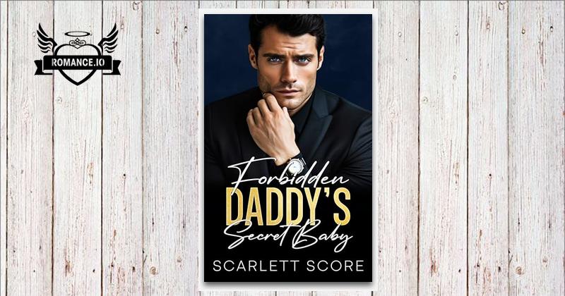 Forbidden Daddy's Secret Baby: An Age Gap Boss Romance by Scarlett Score