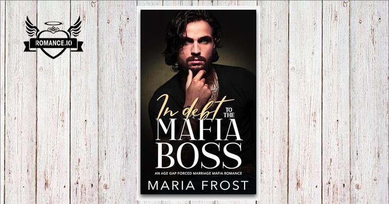 In Debt to the Mafia Boss by Maria Frost