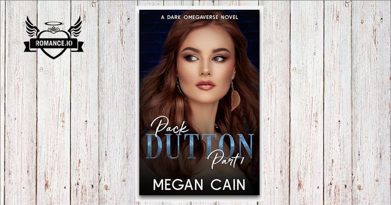 Pack Dutton: Part 1: A Dark Omegaverse Novel by Megan Cain, Hannah McBride
