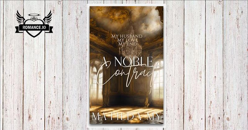 A Noble Contract : My husband, my love, my end by Matilda My