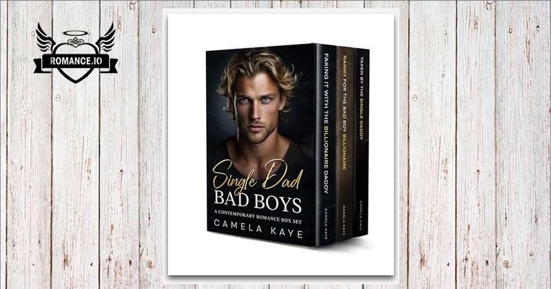 Single Dad Bad Boys: A Contemporary Romance Box Set by Camela Kaye