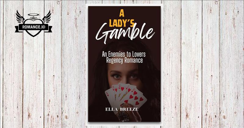 A Lady’s Gamble: An Enemies to Lovers Regency Romance by ELLA BREEZE