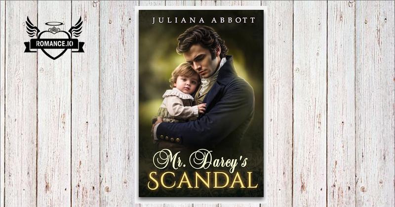 Mr Darcy's Scandal: A Pride and Prejudice Variation by Juliana Abbott