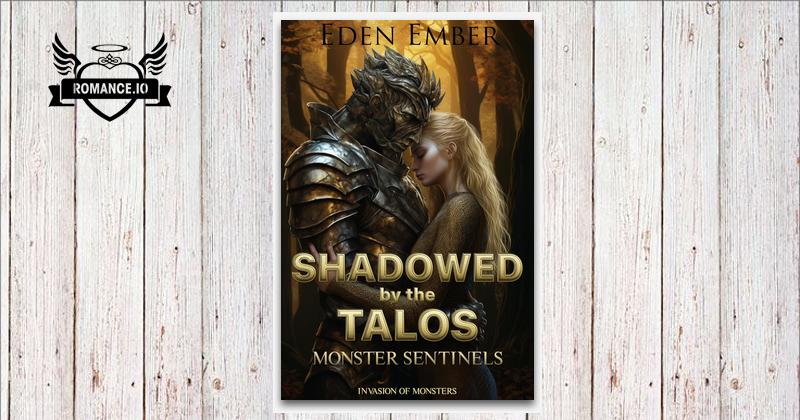 Shadowed by the Talos by Eden Ember