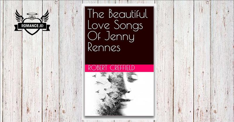 The Beautiful Love Songs Of Jenny Rennes by Robert Creffield