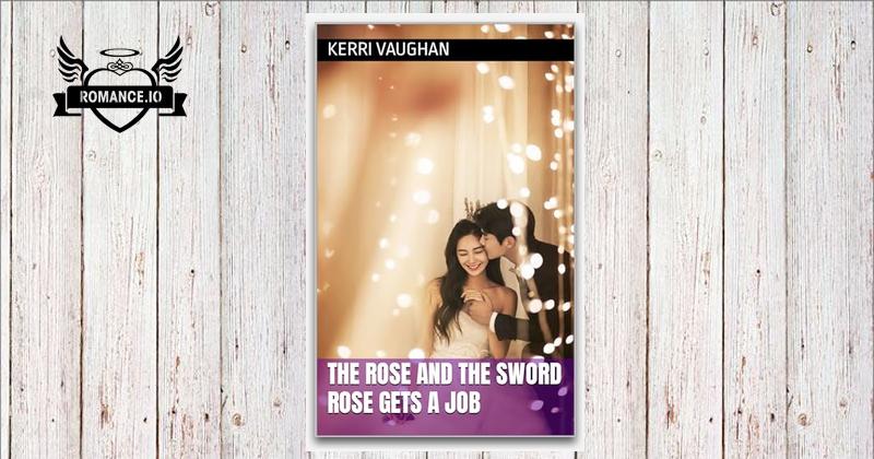 The Rose and the Sword Rose Gets a Job by Kerri Vaughan