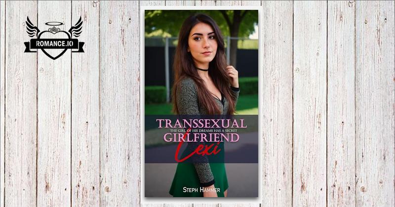 Transsexual Girlfriend: Lexi: A First Time Transgender Story by Steph ...