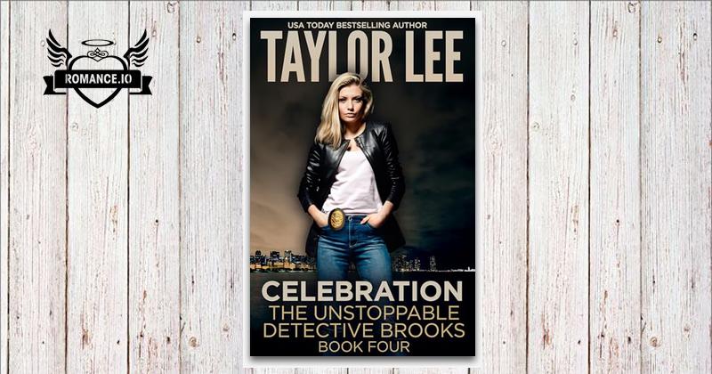 Celebration: Book 4 The Unstoppable Detective Brooks by Taylor Lee