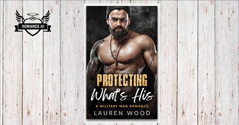 Protecting What's His: A Second Chance, Best Friend's Little Sister ...