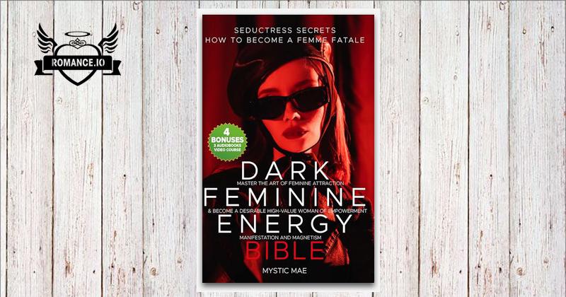 Dark Feminine Energy Bible: How To Become A Femme Fatale, Master the Art of Feminine Attraction ...